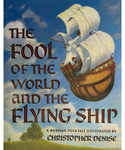 The Fool of the World and the Flying Ship: A Russian Folktale from the ...