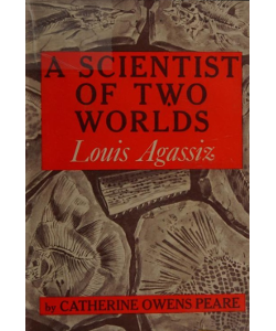 A Scientist of Two Worlds: Louis Agassiz - Biblioguides