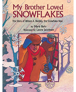 My Brother Loved Snowflakes: The Story of Wilson A. Bentley, The ...