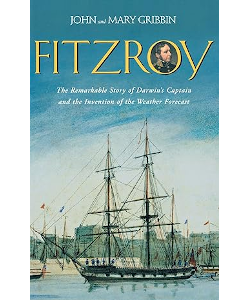 FitzRoy: The Remarkable Story of Darwin's Captain and the Invention of ...