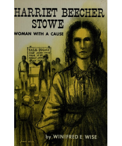 Harriet Beecher Stowe: Woman with a Cause - Biblioguides