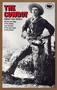 The Cowboy: The Lore and Lingo of the Cowboy from the Days of the Open ...
